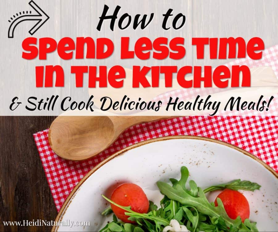 How to Spend Less Time in the Kitchen - Best Cooking Ideas